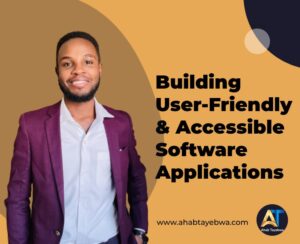 Building User-Friendly and Accessible Software Applications - AHAB TAYEBWA